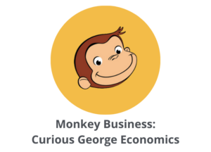Monkey Business: Curious George Economics